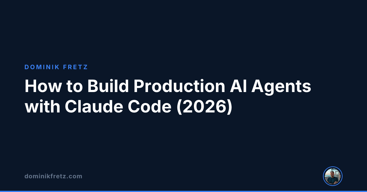 How to Build Production AI Agents with Claude Code (2026) | Dominik Fretz